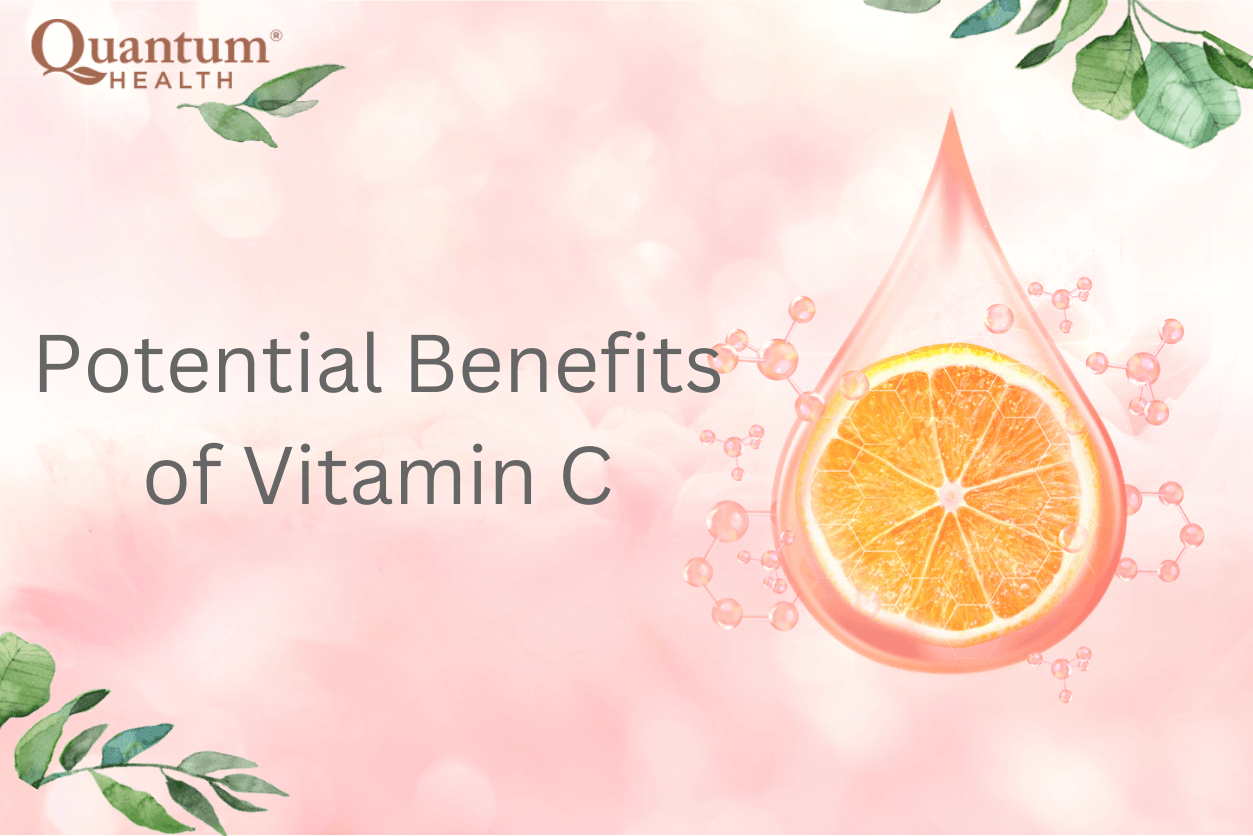 What Are The Potential Benefits of Vitamin C - Quantum Health